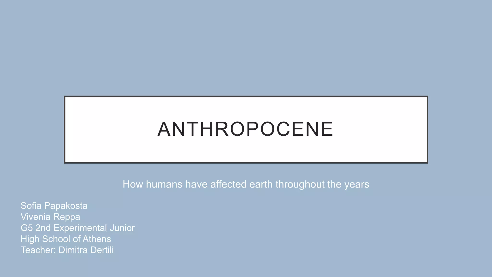 Anthropocene vivenia reppa and sofia papakosta | PPTX