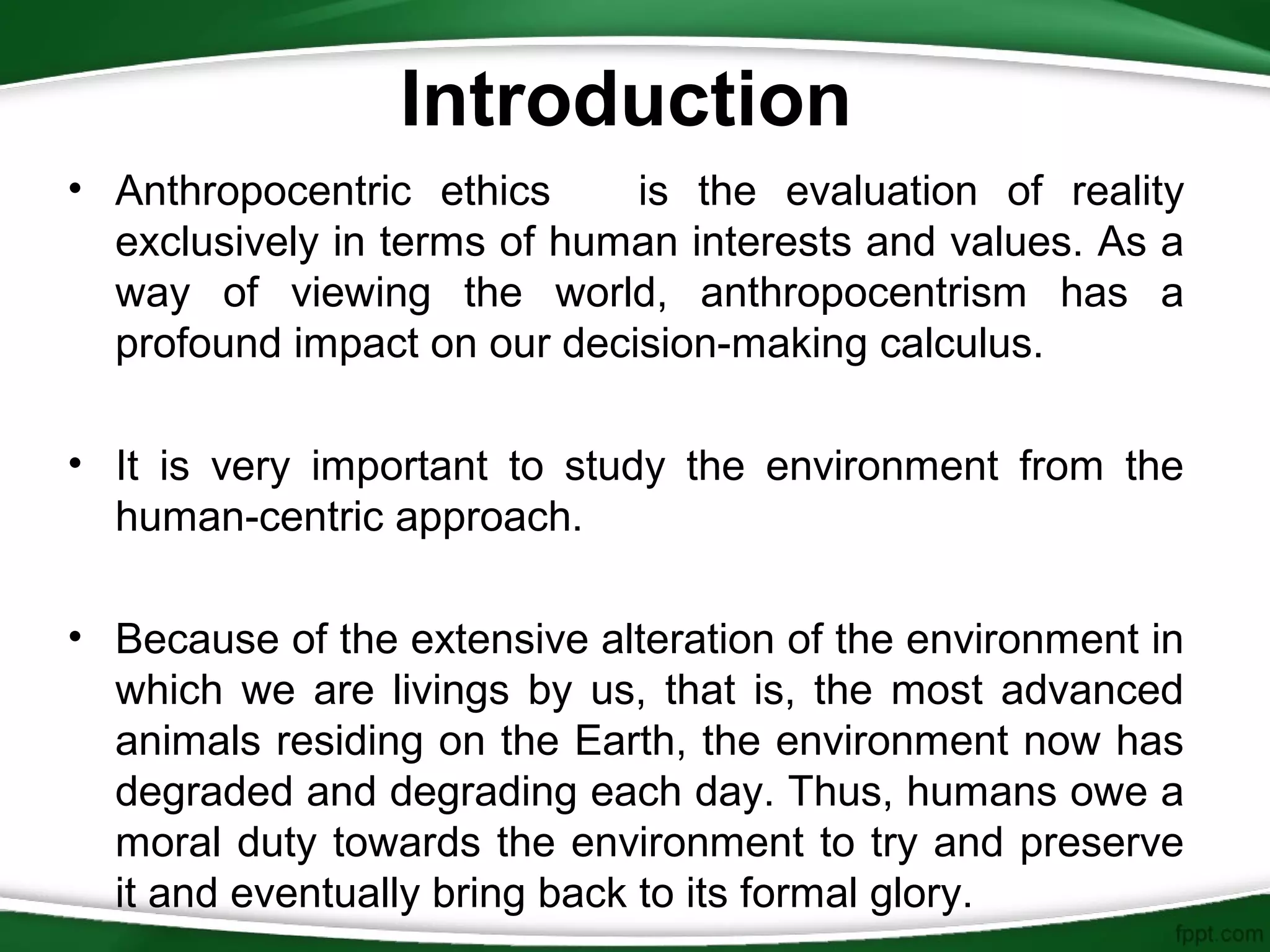 A CRITICAL STUDY OF THE ANTHROPOCENTRIC ENVIRONMENTAL ETHICS | PPT