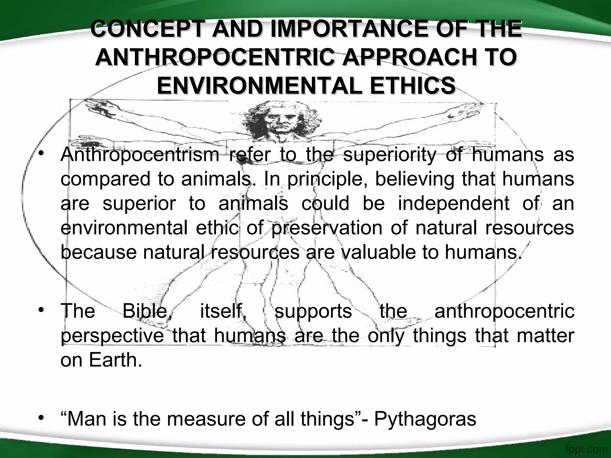A CRITICAL STUDY OF THE ANTHROPOCENTRIC ENVIRONMENTAL ETHICS | PPT