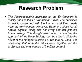 A CRITICAL STUDY OF THE ANTHROPOCENTRIC ENVIRONMENTAL ETHICS | PPT
