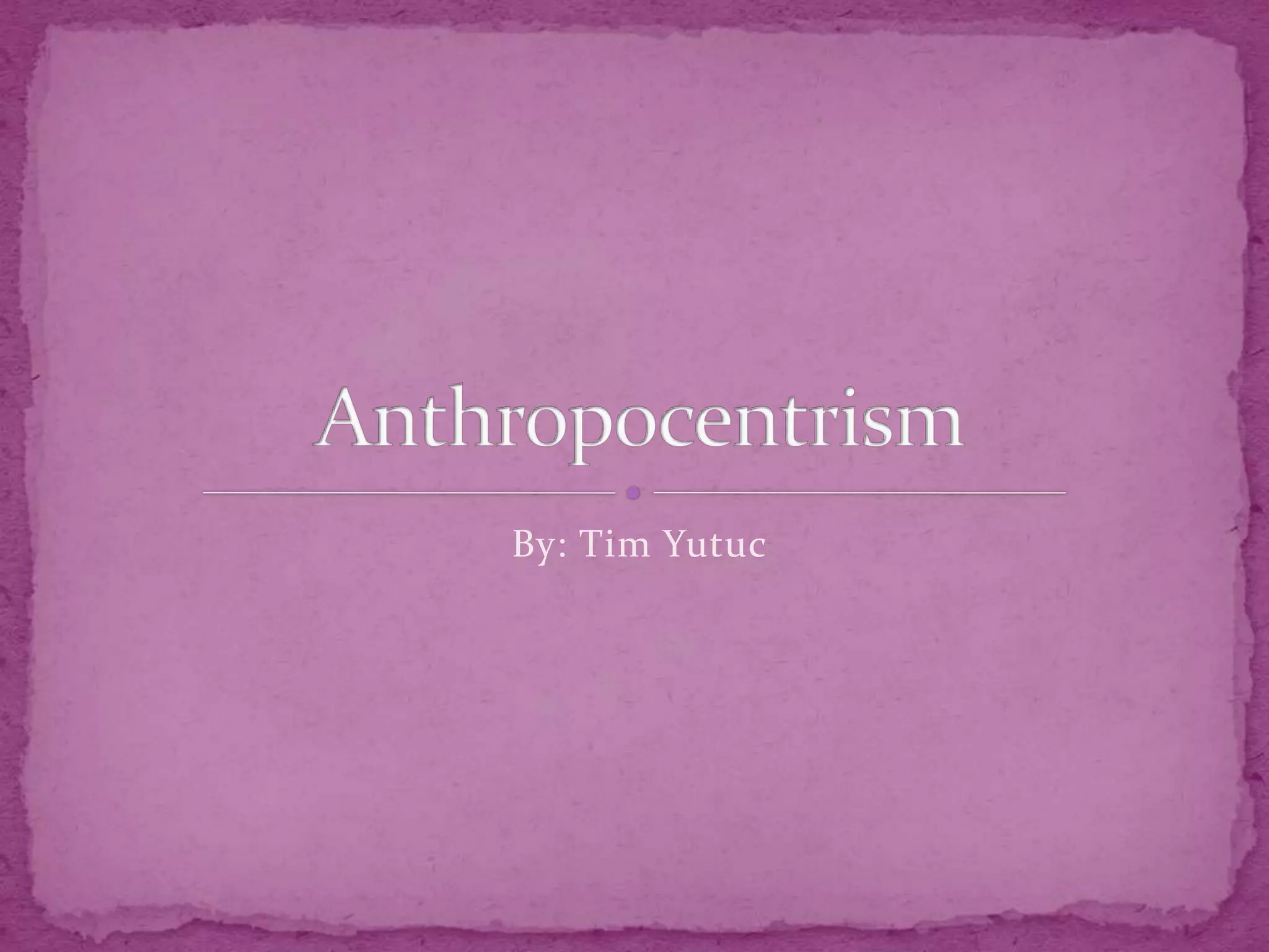 Anthropocentrism | PPTX