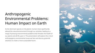 Anthropogenic-Environmental-Problems-Human-Impact-on-Earth.pptx
