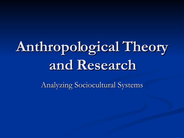 Anthropological Research and Theory | PPT