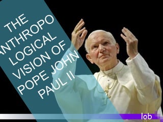 Anthropological vision of jpii | PPT