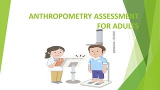 ANTHROPOMETRY ASSESSMENT FOR ADULTS.pptx