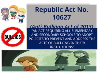 Anti Bullying Acts of 2013 RA 10627.pptx