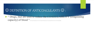 ANTI-COAGULANTS: A PRECISE OUTLOOK.........By Rxvichu!!! :) | PPTX