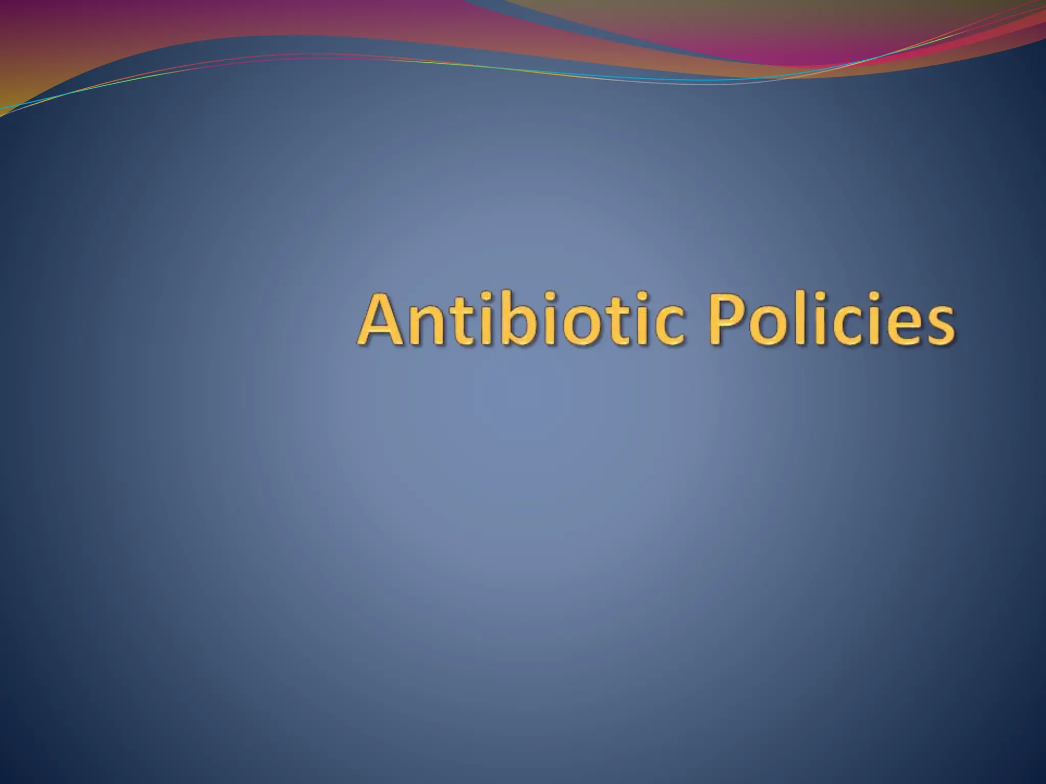 Antibiotic Policies and stewardship.pptx | Infectious Diseases ...