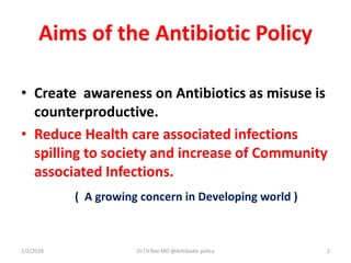 Antibiotic policy introduction by Dr.T.V.Rao MD | PPTX