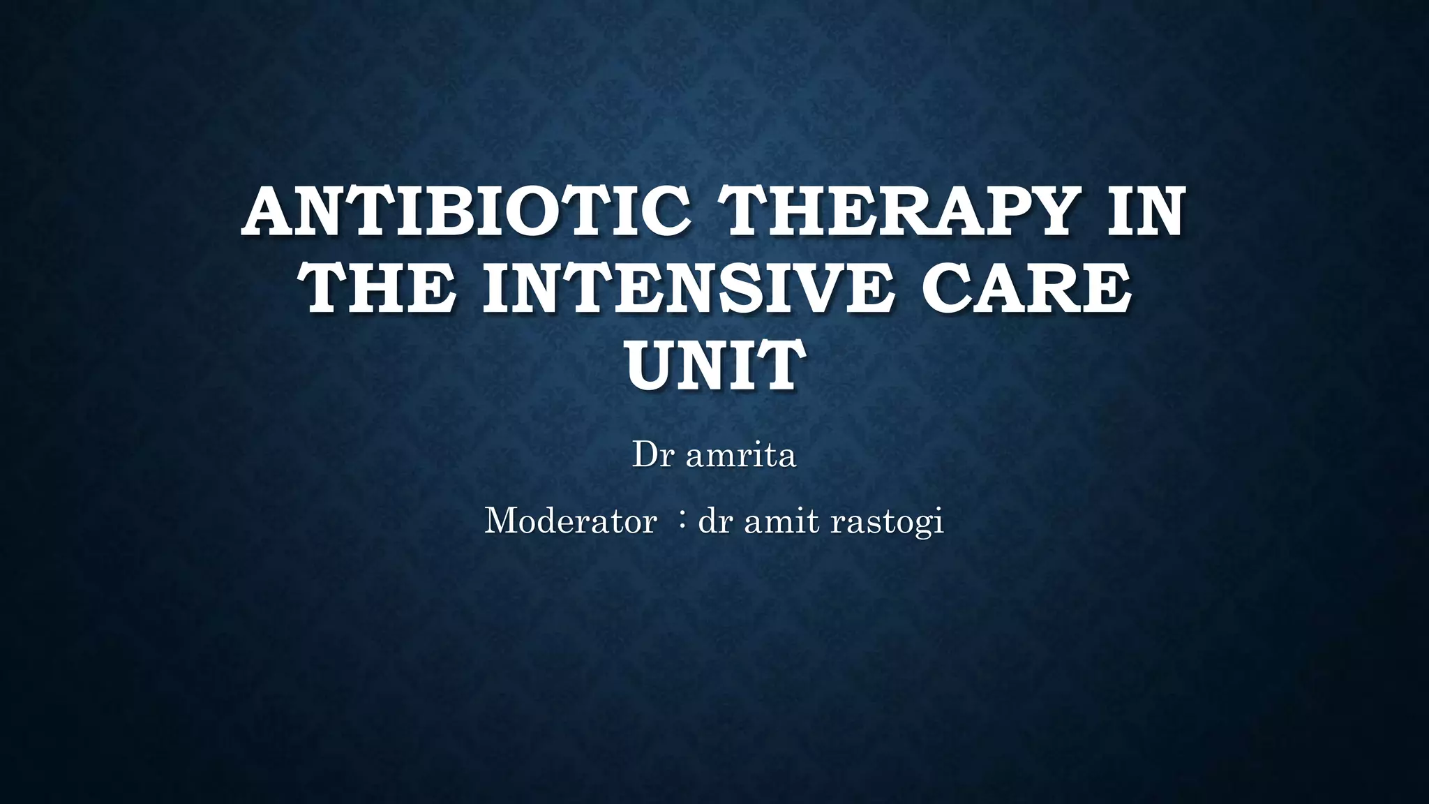 Antibiotic therapy in the intensive care unit [autosaved] | PPTX | Infectious Diseases ...