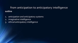 From anticipation to anticipatory intelligence | PPTX | Artificial ...