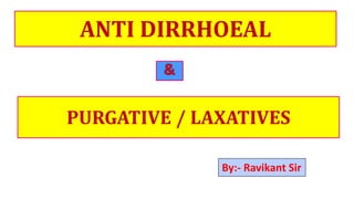 anti dirrhoeal and purgative laxatives.pptx