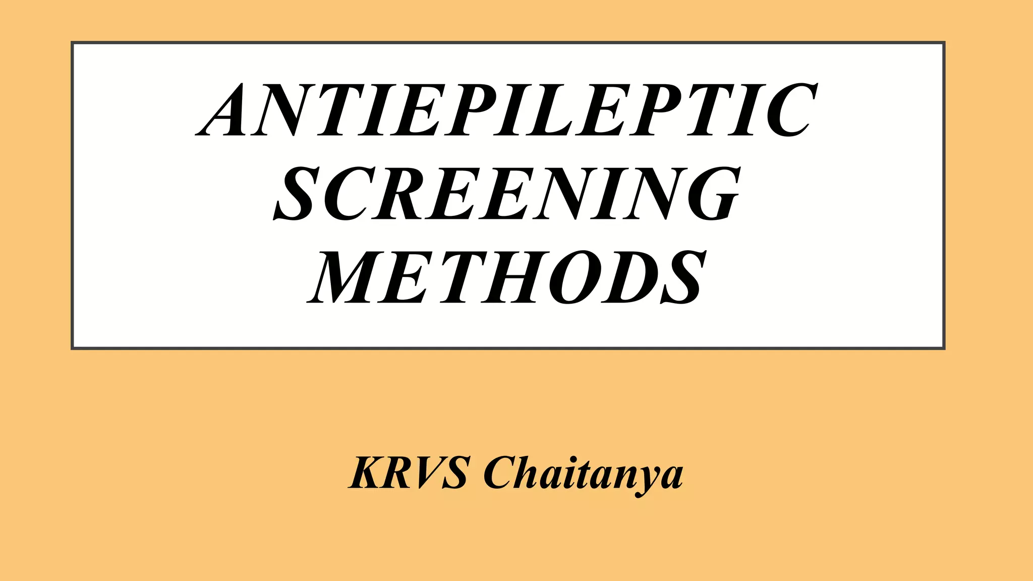 Antiepileptic drugs screening methods | PPTX