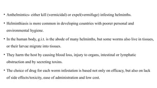ANTI HELMINTHIC DRUGS- either kill (vermicidal) or expel(vermifuge ...