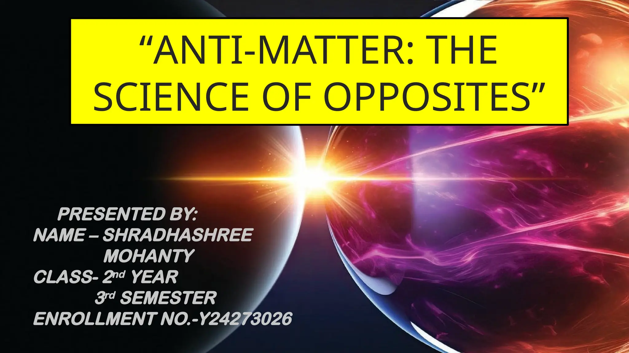 ANTI MATTER: the scince of opposites.pptx