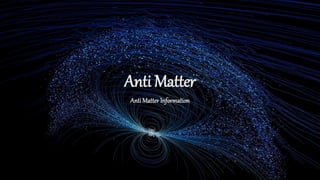 Anti matter | PPTX | Physics | Science
