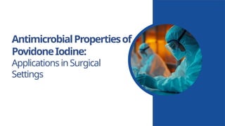 Povidone Iodine’s Vital Role in Surgical Antimicrobial Care | PPTX