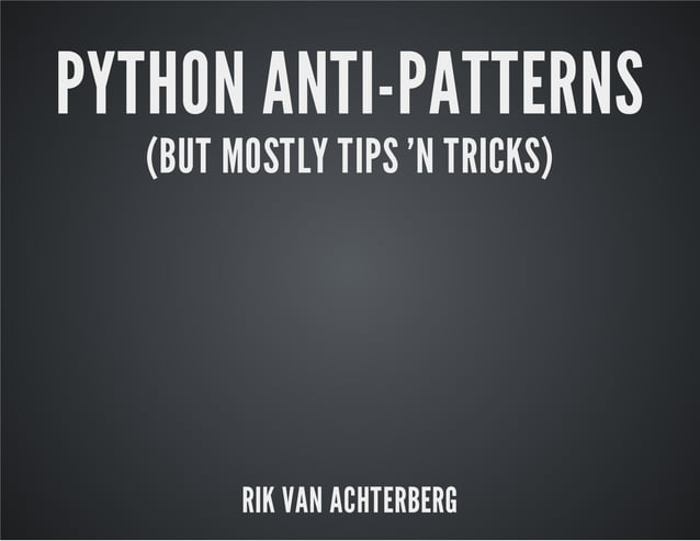 Python Anti patterns / tips / tricks | PPT