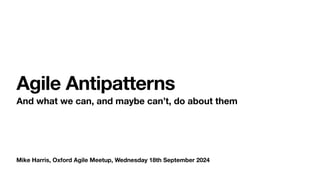 Agile Antipatterns and what we can do and can’t do about them - Agile ...