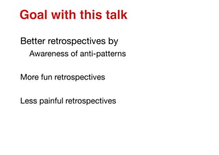 Retrospective Anti-Patterns by Aino Corry at #AgileIndia2019 | PDF