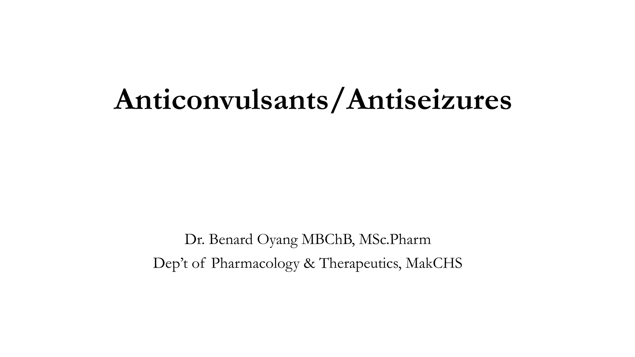 College of Health Sciences Makerere University Pharmacology on Anticonvulsants and anti seizures ...