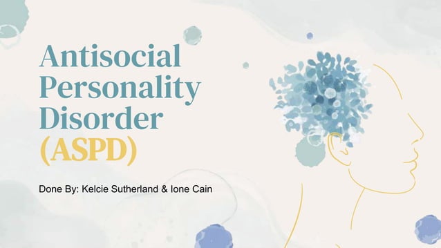 Antisocial Personality Disorder (ASPD).pptx | Mental Health | Diseases and Conditions