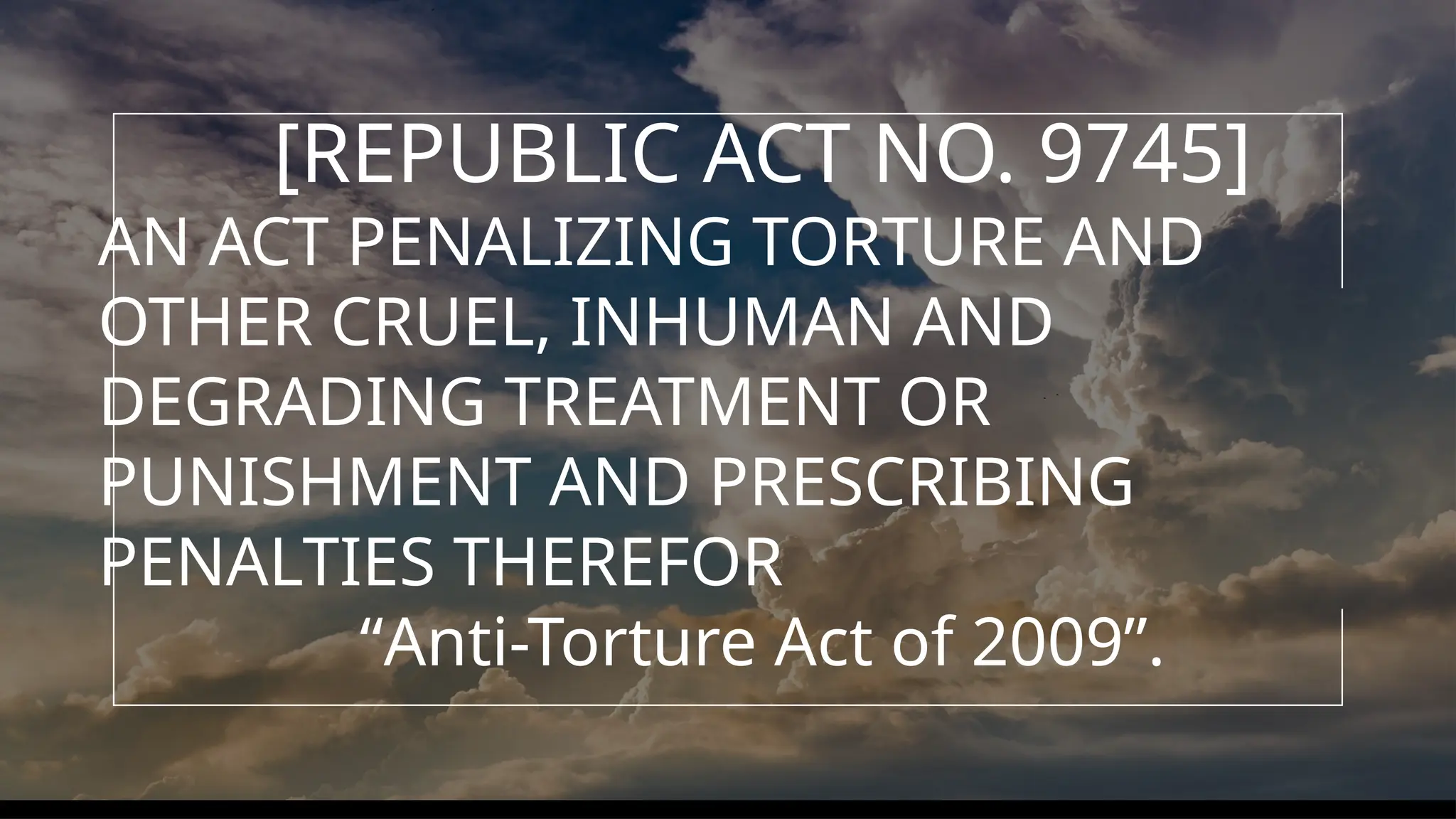 Anti Torture Law. Republic Act No. 9745pptx | PPTX
