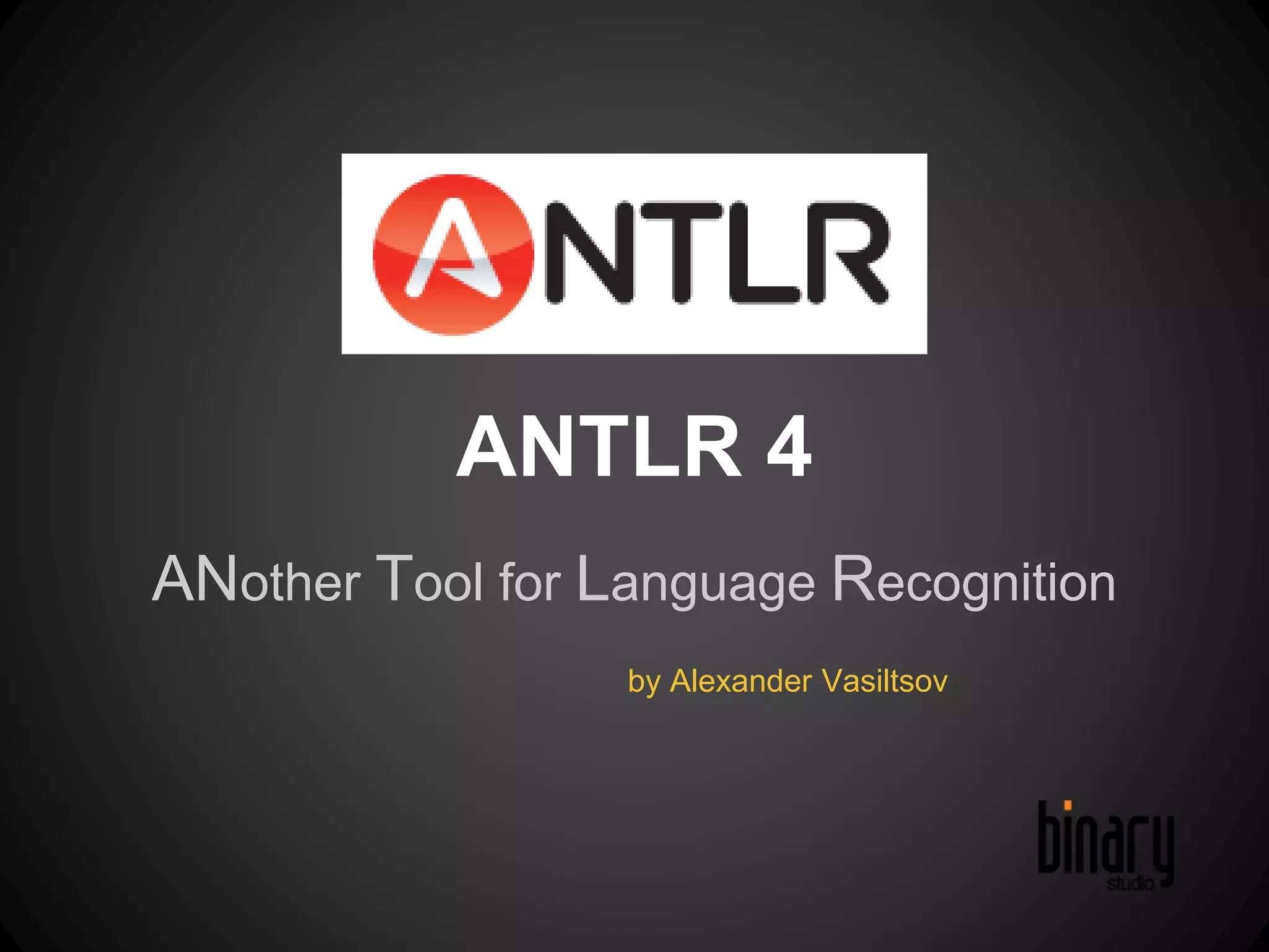 Binary Studio Academy PRO: ANTLR course by Alexander Vasiltsov (lesson 1) | PPT