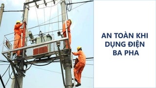 AN TOÀN KHI SỬ DỤNG ĐIỆN BA PHA | PPT