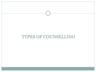 TYPES OF COUNSELLING | PPTX
