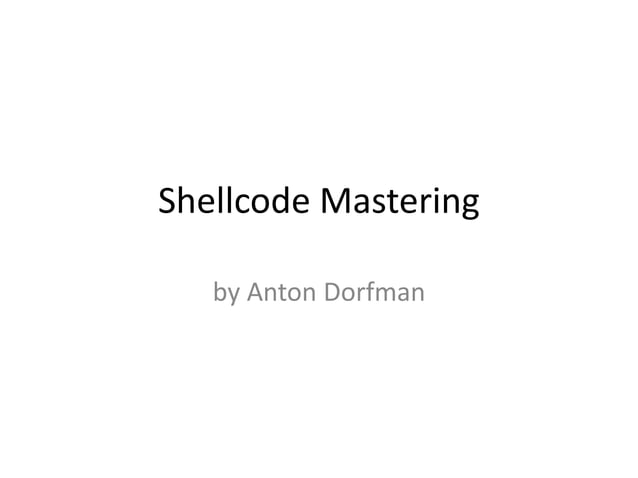 Anton Dorfman. Shellcode Mastering. | PPT