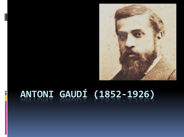 Roundtable about a great Spanish Sculptor Antoni Gaudí (1852 1926) | PPT