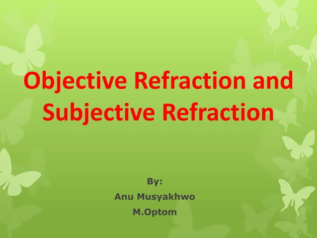Objective Refraction and Subjective Refraction | PPTX | Eye and Vision ...