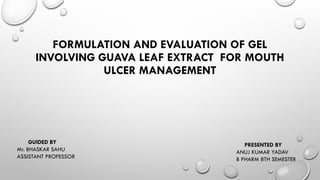Formulation and evaluation of gel Mouth ulcer management | PPTX