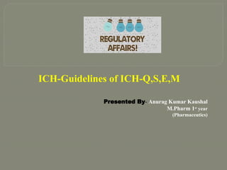 ICH GUIDELINES QSEM BY Anurag Kumar kaushal | PPTX | Pharmaceutical ...