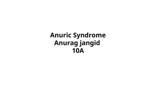 Anuric Syndrome treatment and causes and effects | PPTX