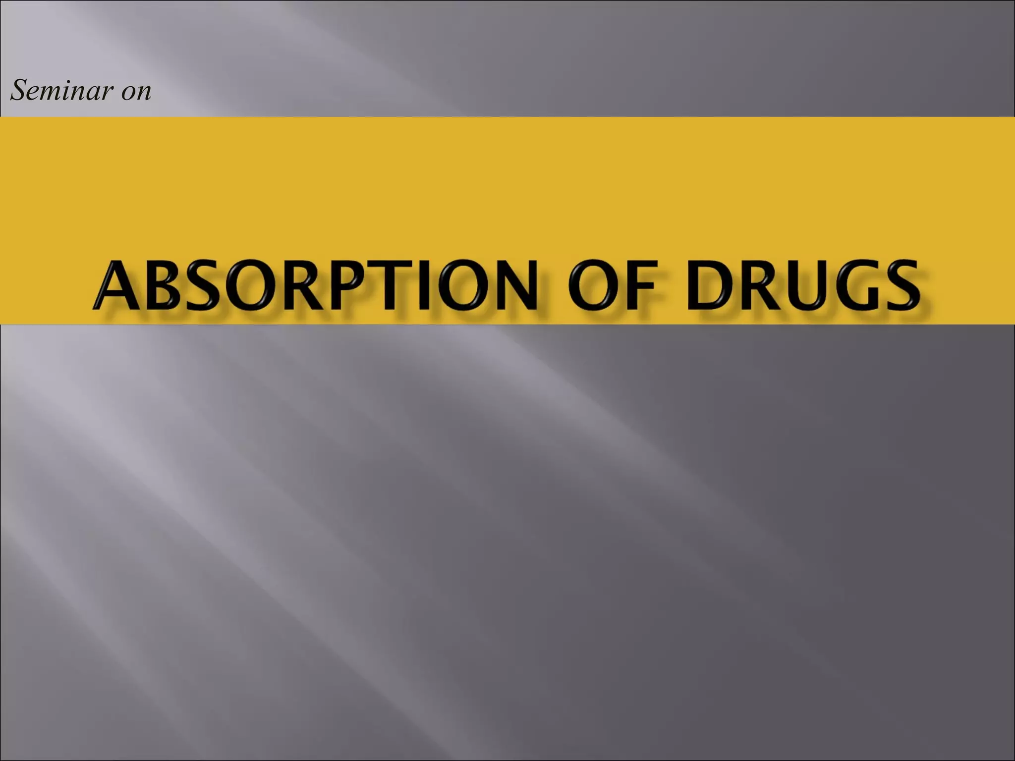GENERAL PHARMACOLOGY-absorption of drugs | PPT