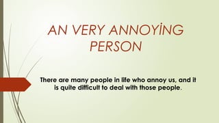 AN VERY ANNOYİNG PERSON WHO HAVE IT READ IT | PPTX