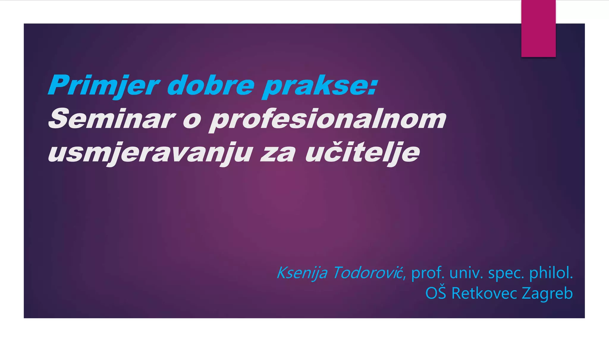 Seminar o profesionalnom usmjeravanju za učitelje PRIMJER DOBRE PRAKSE -Ksenija Todorović, prof ...