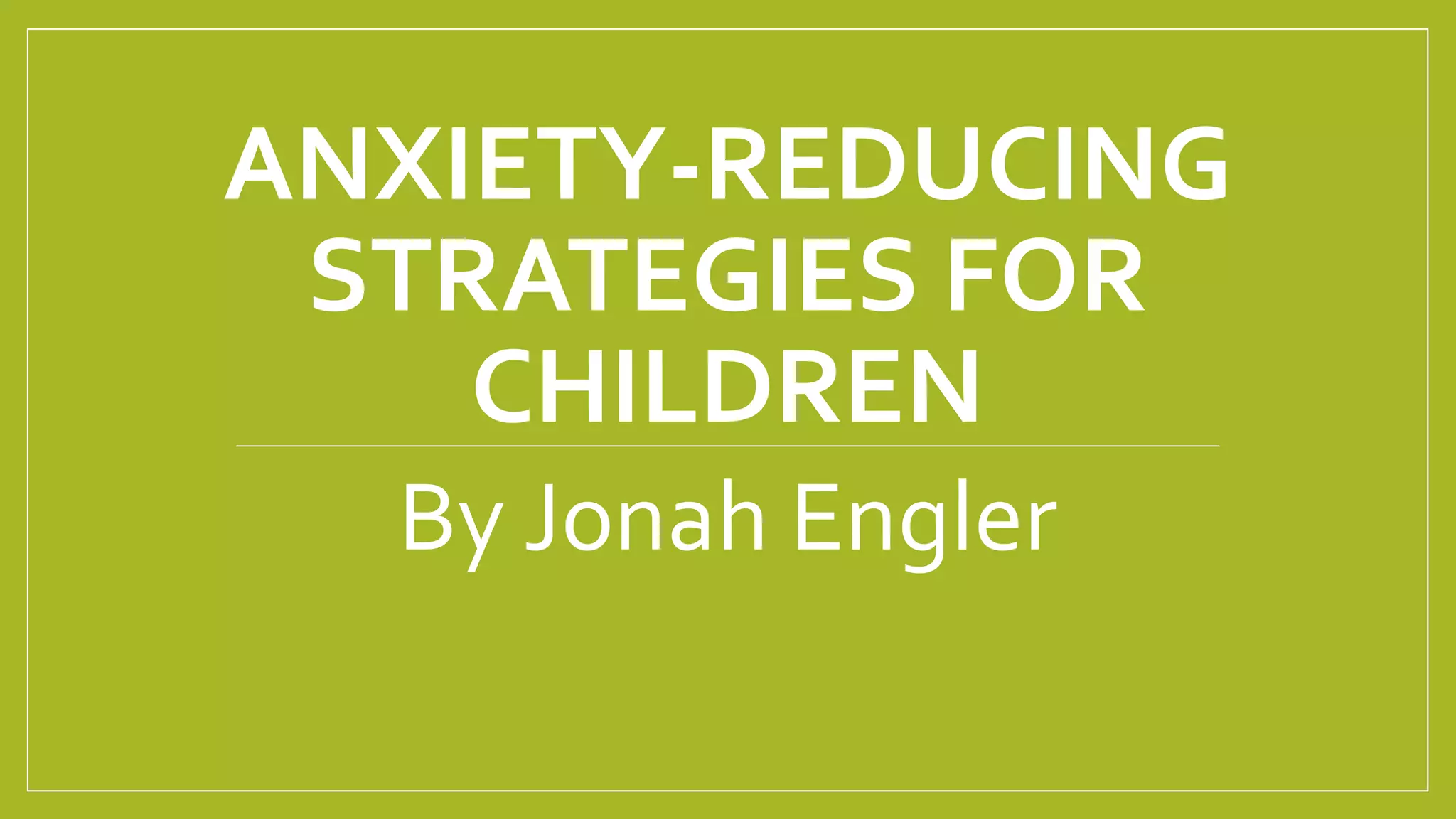Anxiety-Reducing Strategies for Children | PPTX