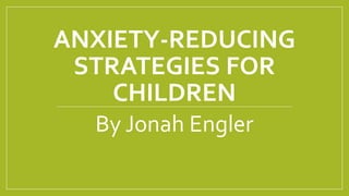 Anxiety-Reducing Strategies for Children | PPT