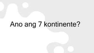 ANYONG LUPA AT TUBIG sa asya isa sa mga konyinente ng daigdig.pptx