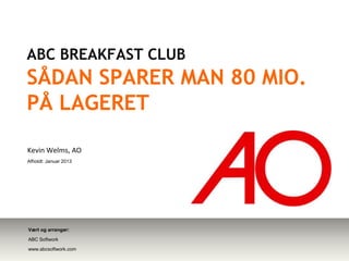 ABC Breakfast Club m Brdr. AO: Sådan sparer man 80 mio på lageret | PPTX