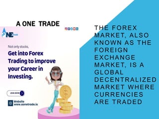 Forex Market | A One Trade | PPTX | Currencies | Economy