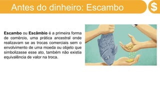 A origem e a história do dinheiro educação financeira | PPTX