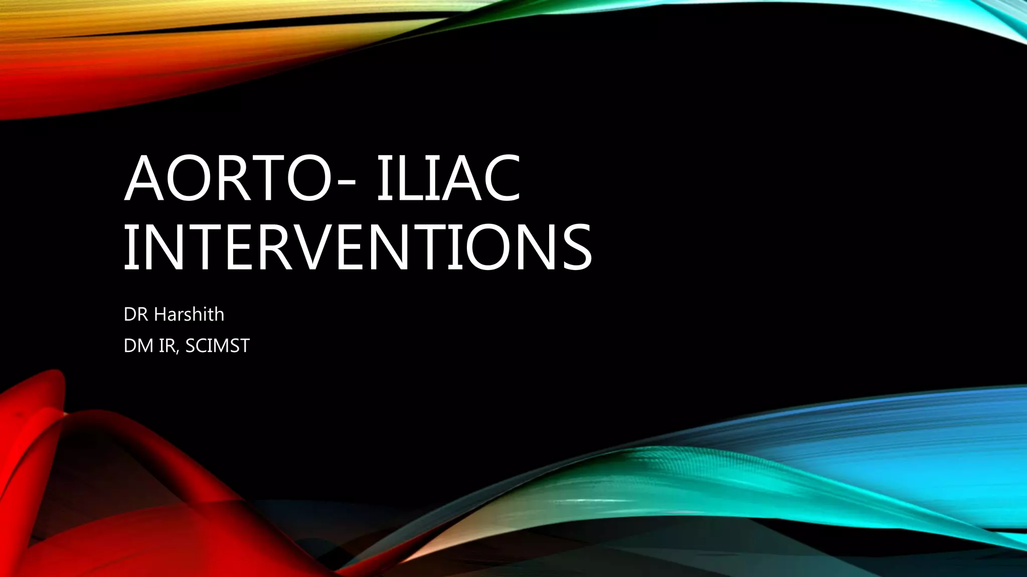 Aorto iliac interventions | PPTX