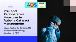 Pre- and Perioperative Measures in Rubella Cataract Management: The ...
