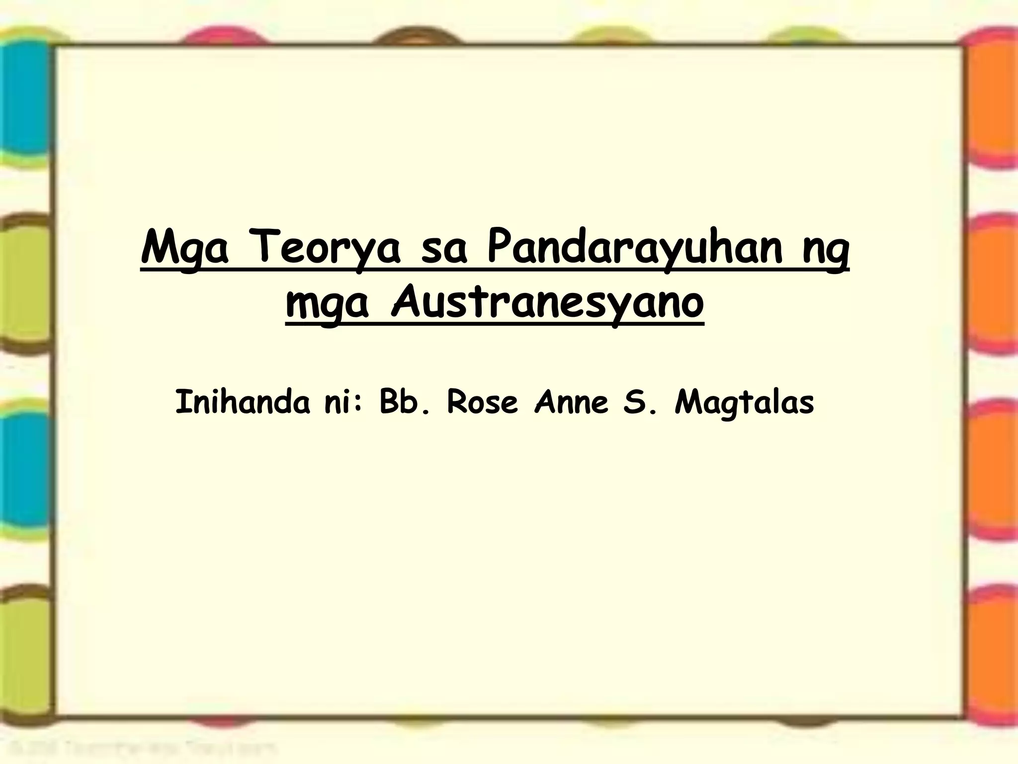 AP-5-MGA-TEORYA-SA-PANDARAYUHAN-NG-MGA-AUSTRONESYANO.pptx