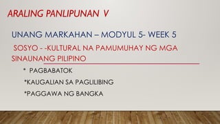 AP-Module 5-Pagbabatok, Kaugalian sa Paglilibing, Paggawa ng Bangka.pptx