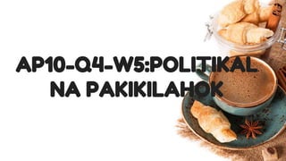 AP10-Q4-W5_POLITIKAL-NA-PAKIKILAHOK-1.pptx